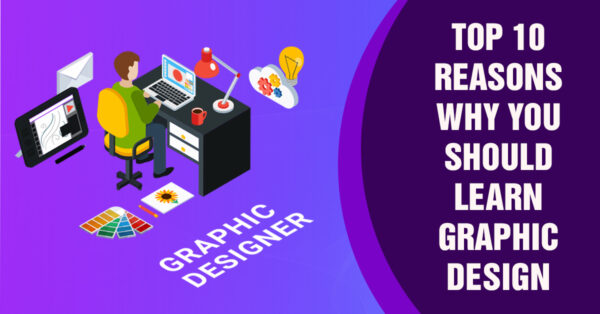 TOP 10 REASONS WHY SHOULD LEARN GRAPHIC DESIGN - DigiUni Vietnam