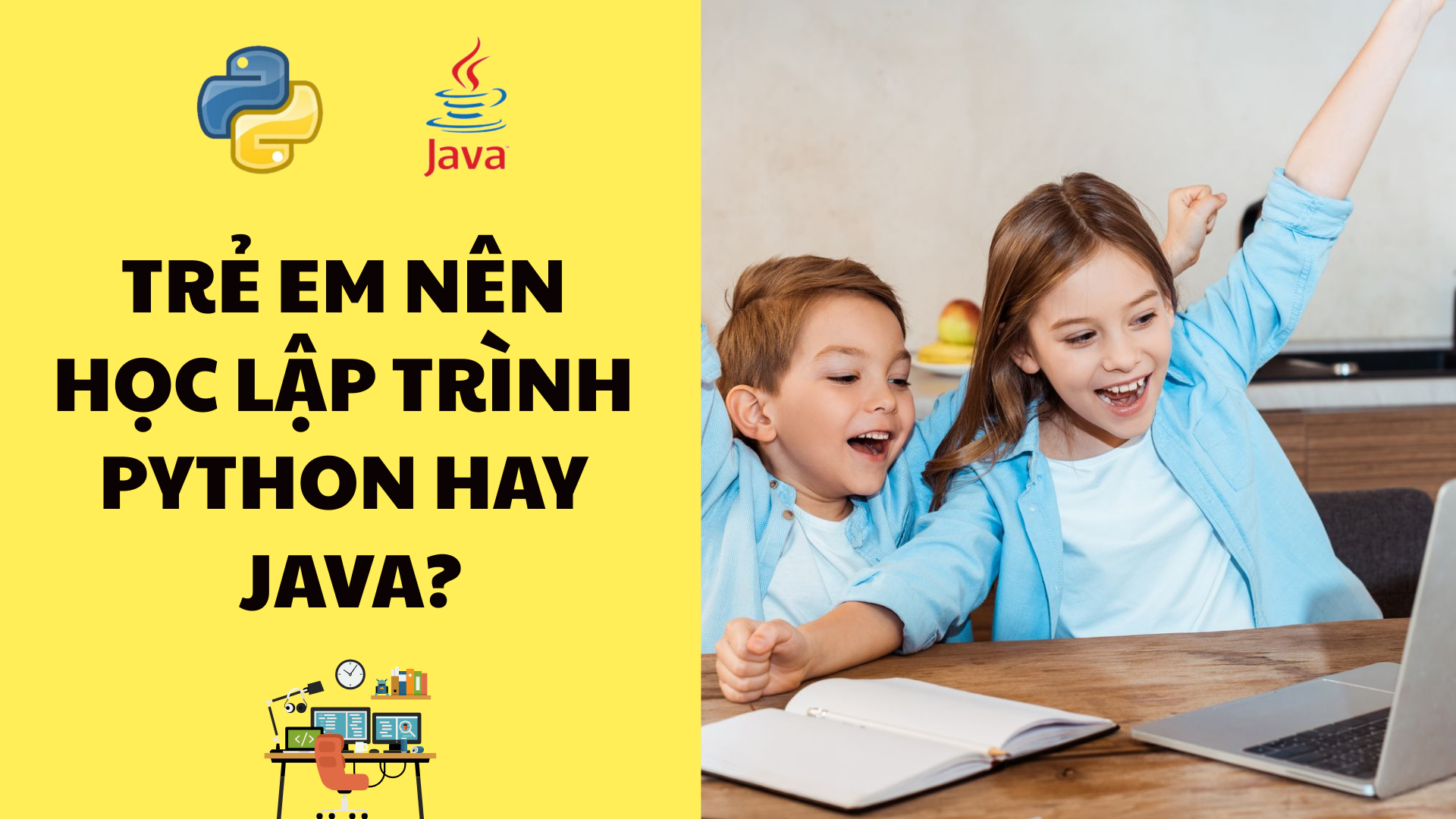 TRẺ EM NÊN HỌC LẬP TRÌNH PYTHON HAY JAVA? - DigiUni Vietnam